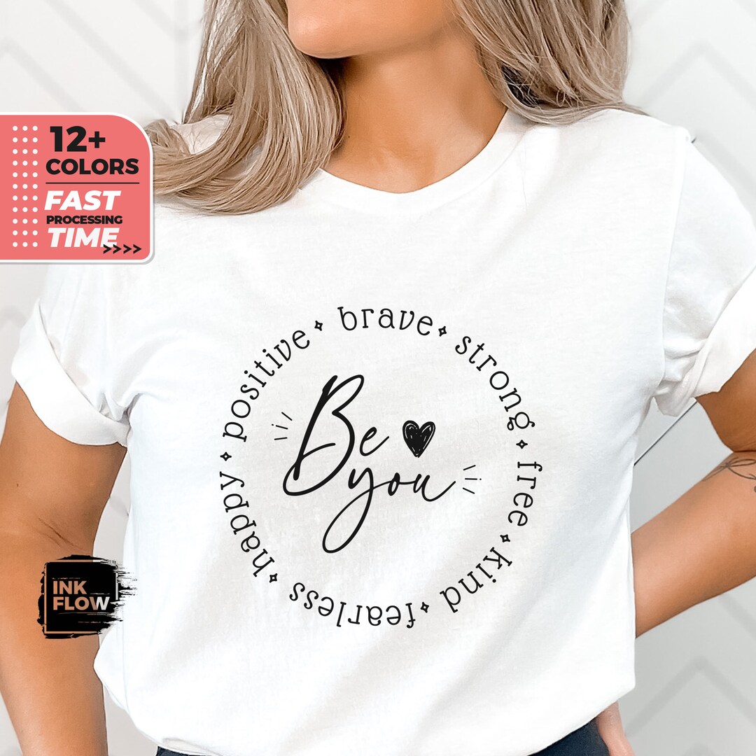 Be You T-shirt, Be Positive Shirt, Be Brave Tee, Be Strong Sweater, Be ...
