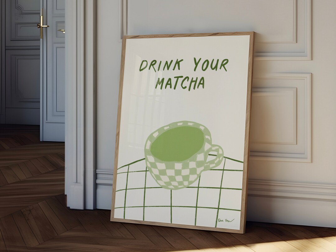 Drink Your Matcha Wall Art, Matcha Latte Poster, Tea Coffee Print, Food ...