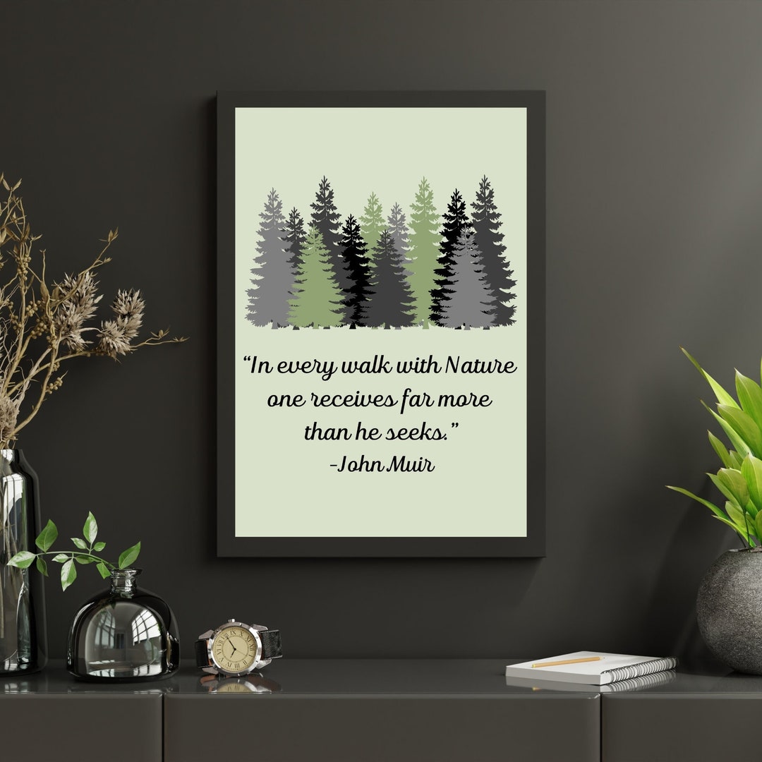 In Every Walk With Nature One Receives Far More Than He Seeks. -john ...