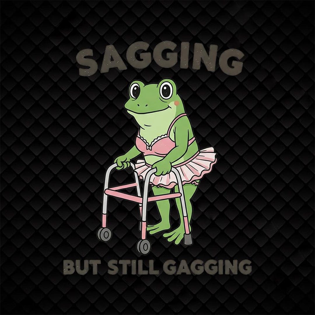 Sagging but Still Gagging Frog Funny Cringe Meme Women Men - Etsy