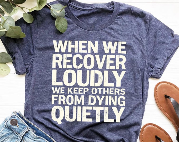 Unisex When We Recover Loudly Shirt, NA Shirt, AA Shirt, Recovery Gift, Recovery Tee, 12 Step ...