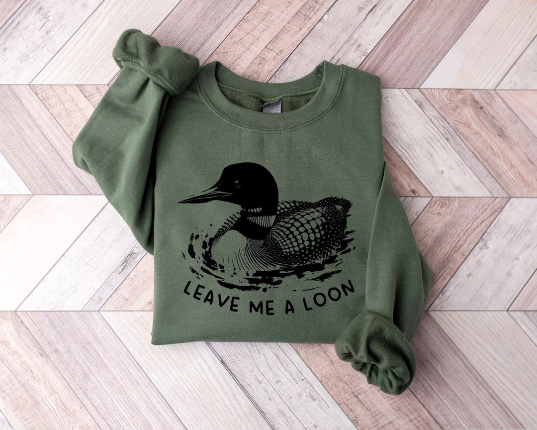 Funny Leave Me A Loon Sweatshirt | Loon Shirt | Loon | Bird | Birding ...