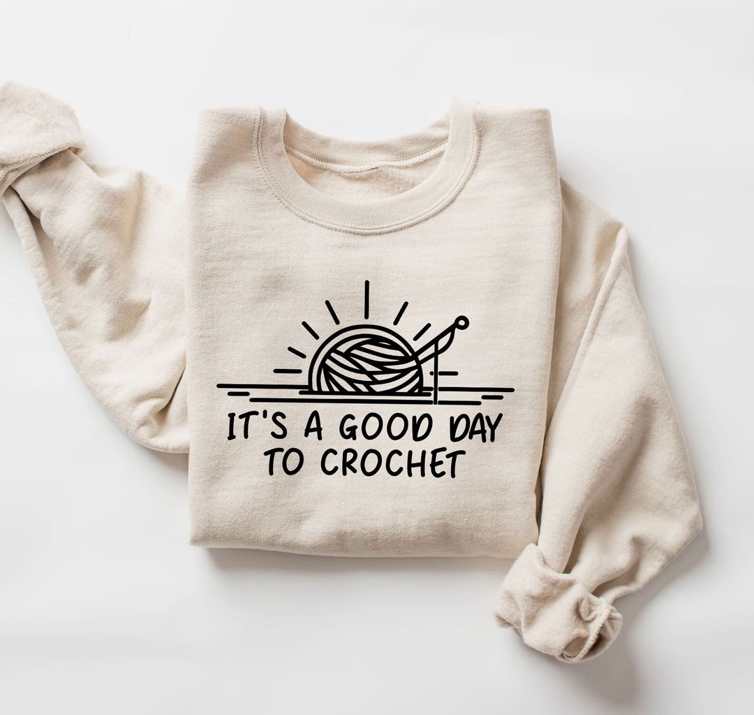 Good Day to Crochet Sweatshirt | Crochet Lover Crewneck | Yarn Craft ...