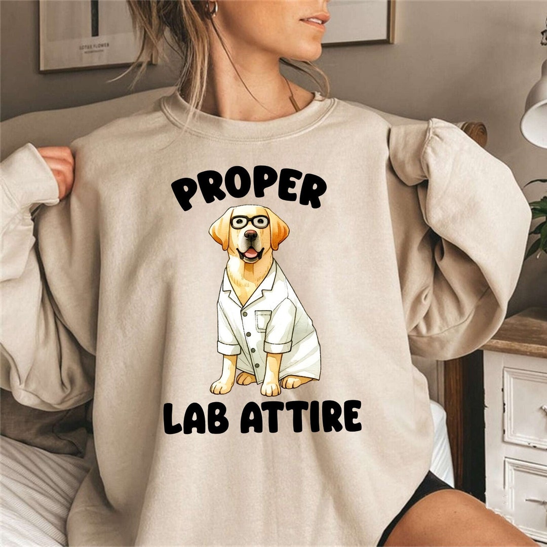 Proper Lab Attire Sweatshirt | Funny Lab Dog Sweatshirt | Lab Tech Gift ...