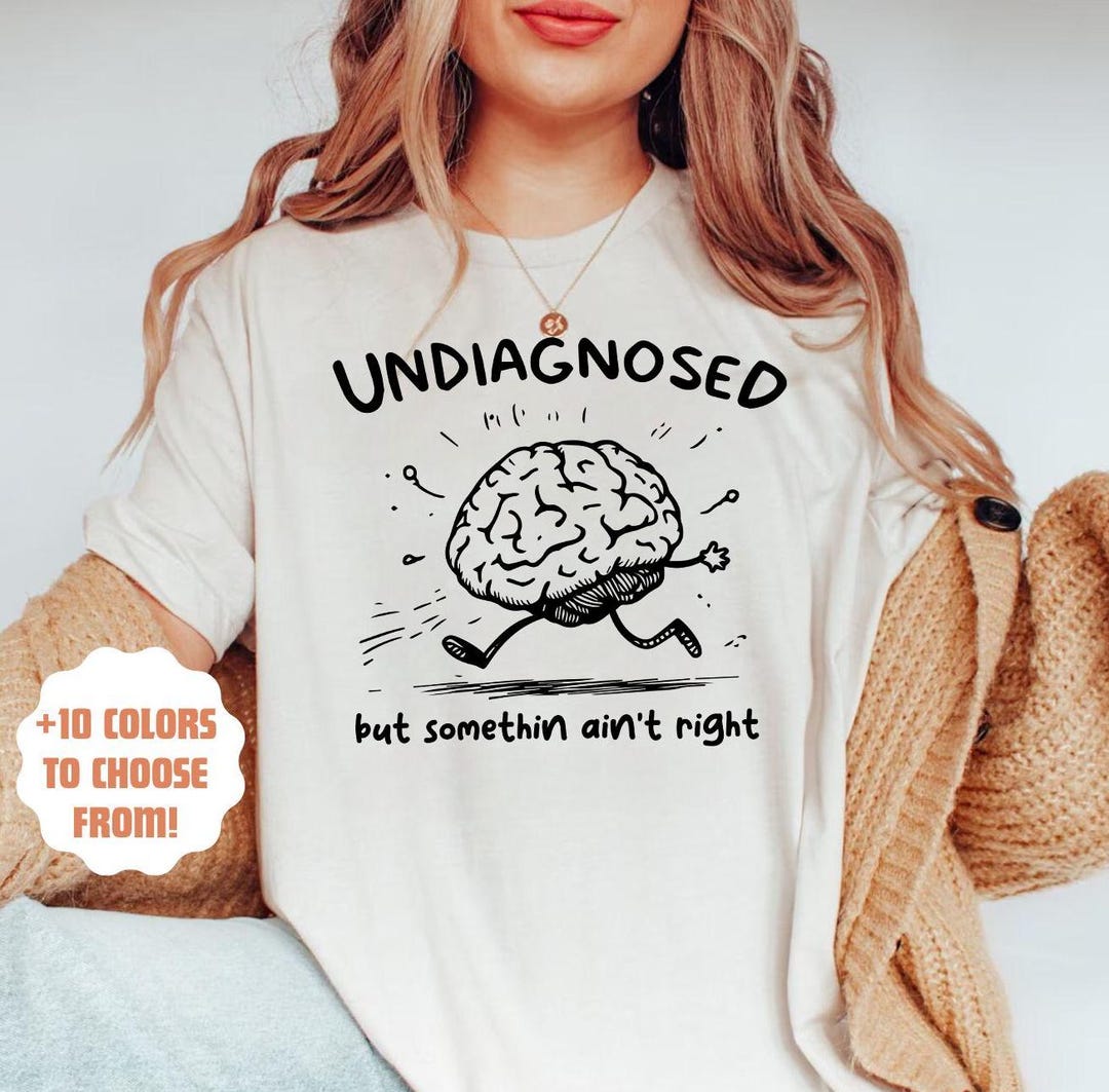 Funny Undiagnosed T-shirt | Mental Awareness Tee | Funny Graphic Tee ...