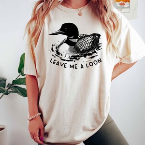 Funny Leave Me A Loon T Shirt | Loon Shirt | Loon | Bird | Birding ...
