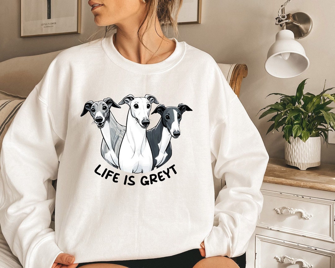 Greyhound Lover Sweatshirt | Life is Greyt Pullover | Whippet ...