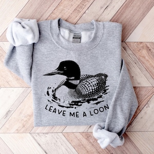 Funny Leave Me A Loon Sweatshirt | Loon Shirt | Loon | Bird | Birding ...