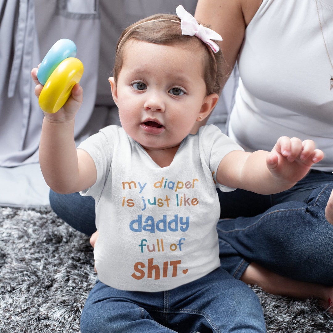 My Diaper is Just Like Daddy Full of Shit Baby T-shirt New - Etsy