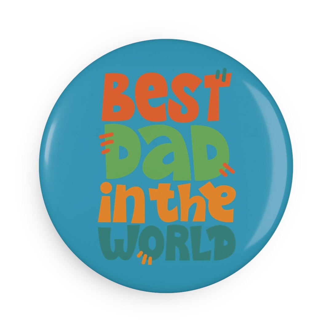 Best Dad in the World Round Button Fridge Magnet, Best Dad Gift, Free ...