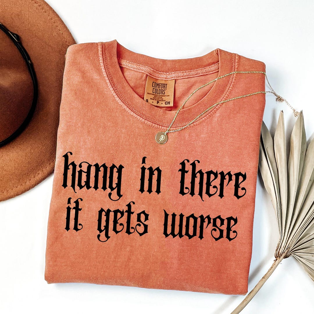 Hang in There It Gets Worse PNG, Gothic Quote Sublimation Design, Black ...