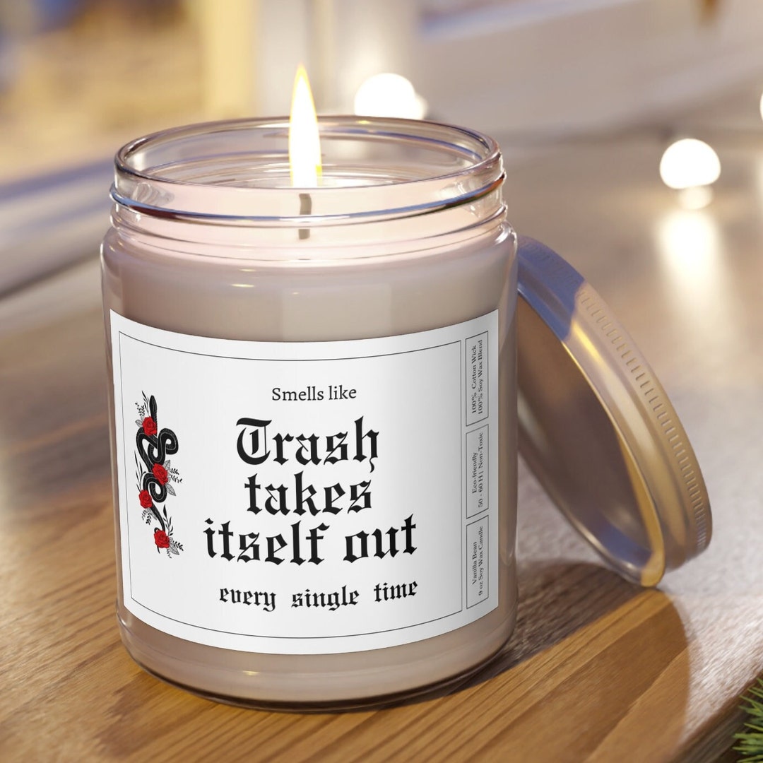 Smells Like Trash Takes Itself Out Every Single Time Candle, in My ...