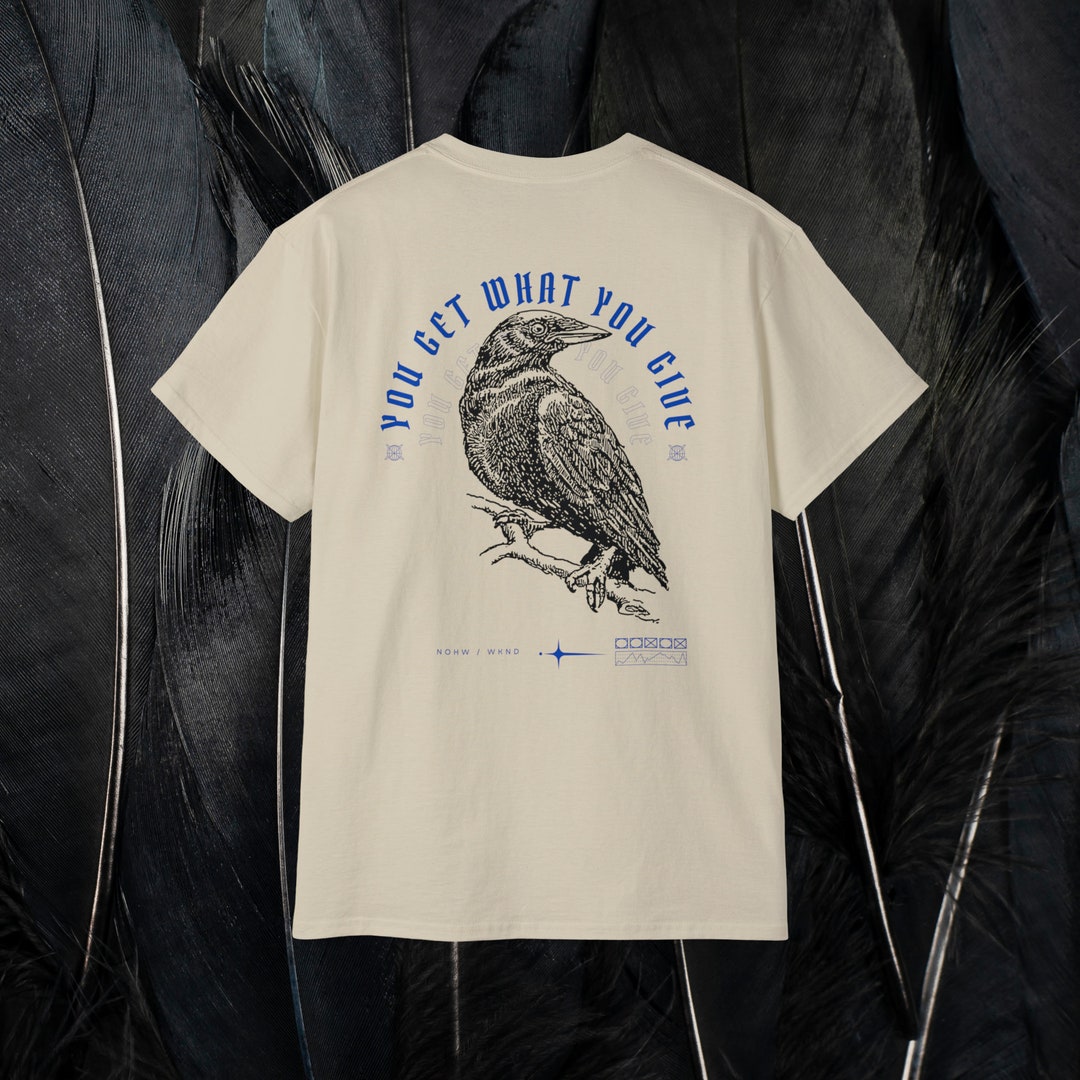 Crow Gifts Tshirt, You Get What You Give, Crow Tee Shirt, Crow Gifts ...
