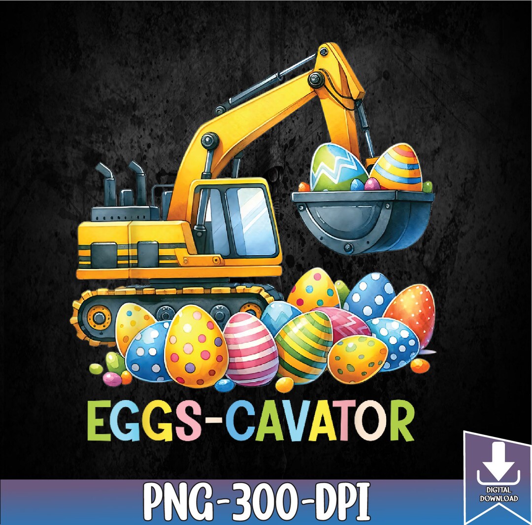 Eggscavator Easter Egg Hunt Construction Trucks PNG, Sublimation Design ...