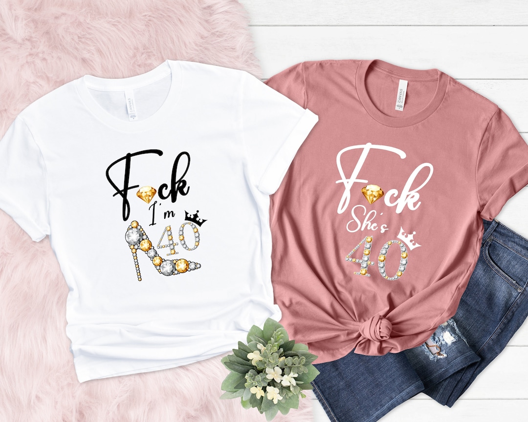 Custom Fuck I Am 40th Shirt, Fuck She is 40 T Shirt, Birthday Squad ...