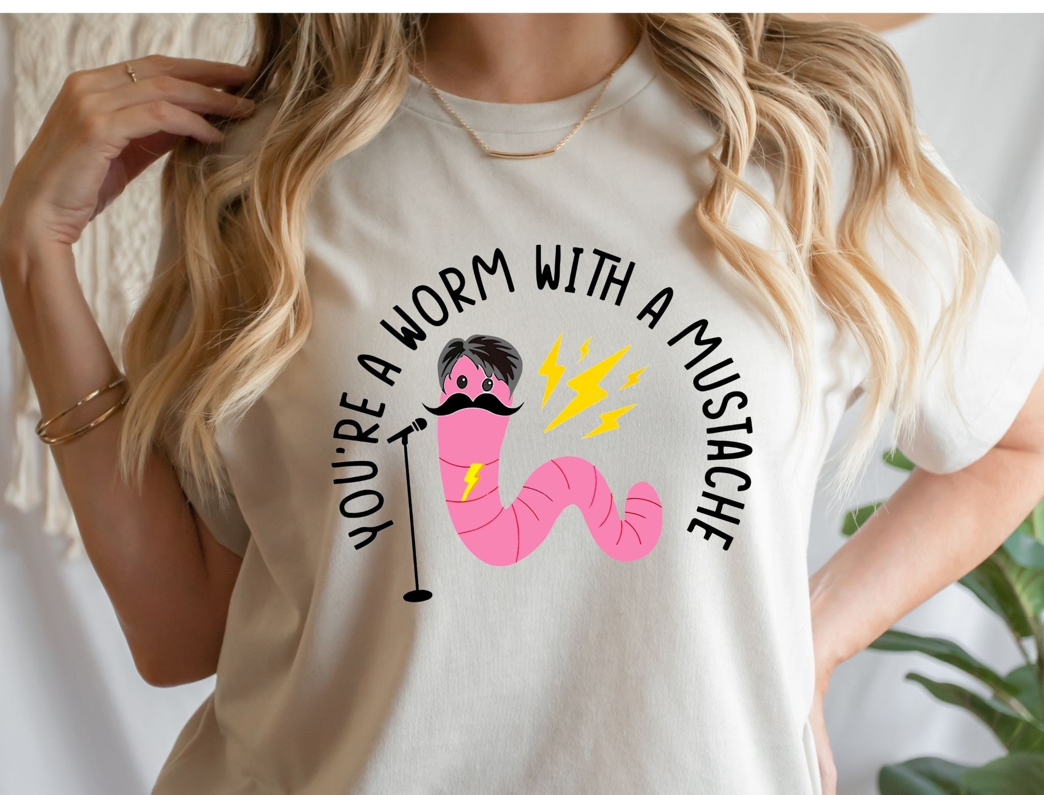 You're A Worm With A Mustache Reality Tshirt, Funny You Are A Worm With ...