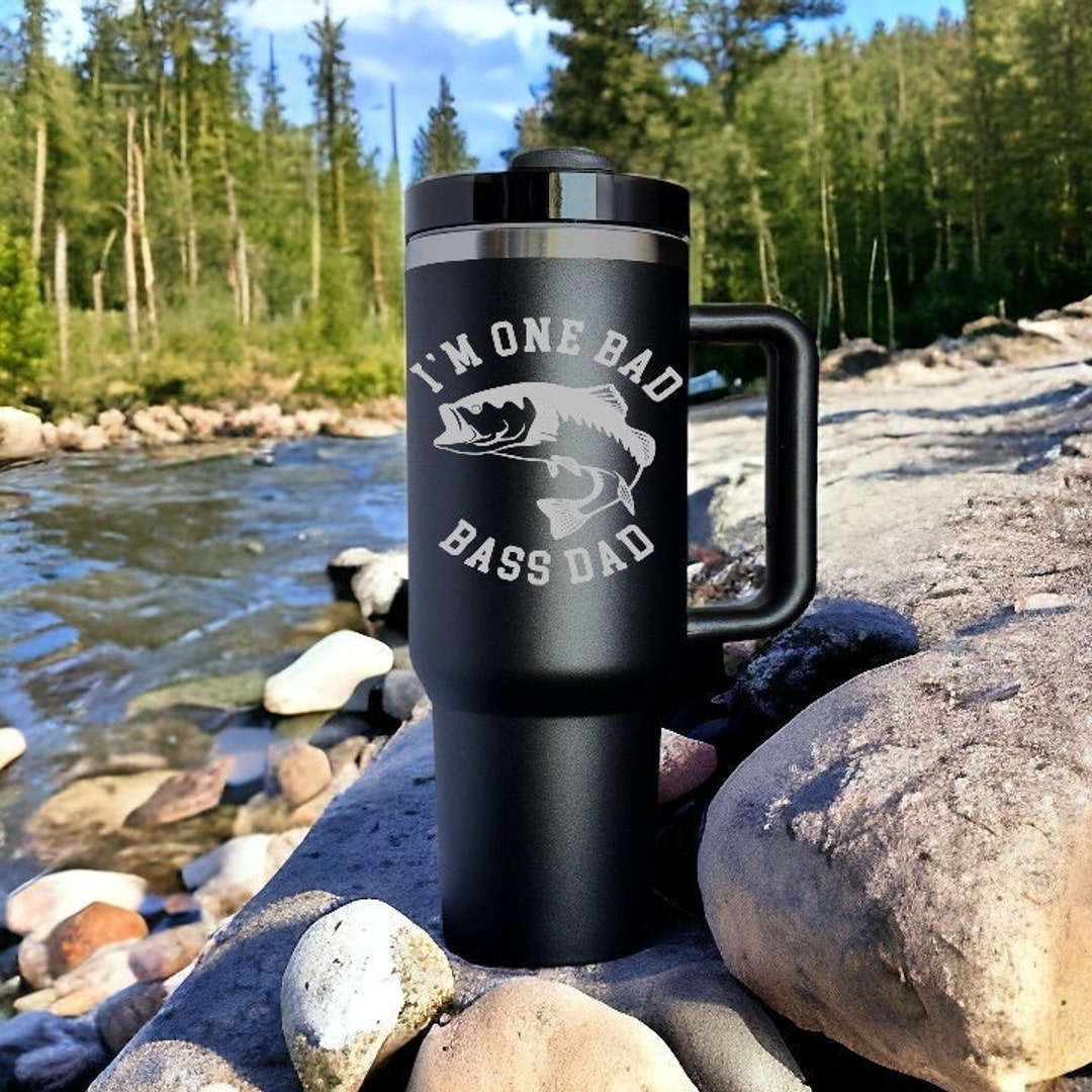 One Bad Bass Dad Stanley or Generic 40oz Laser Engraved Tumbler, Gift ...