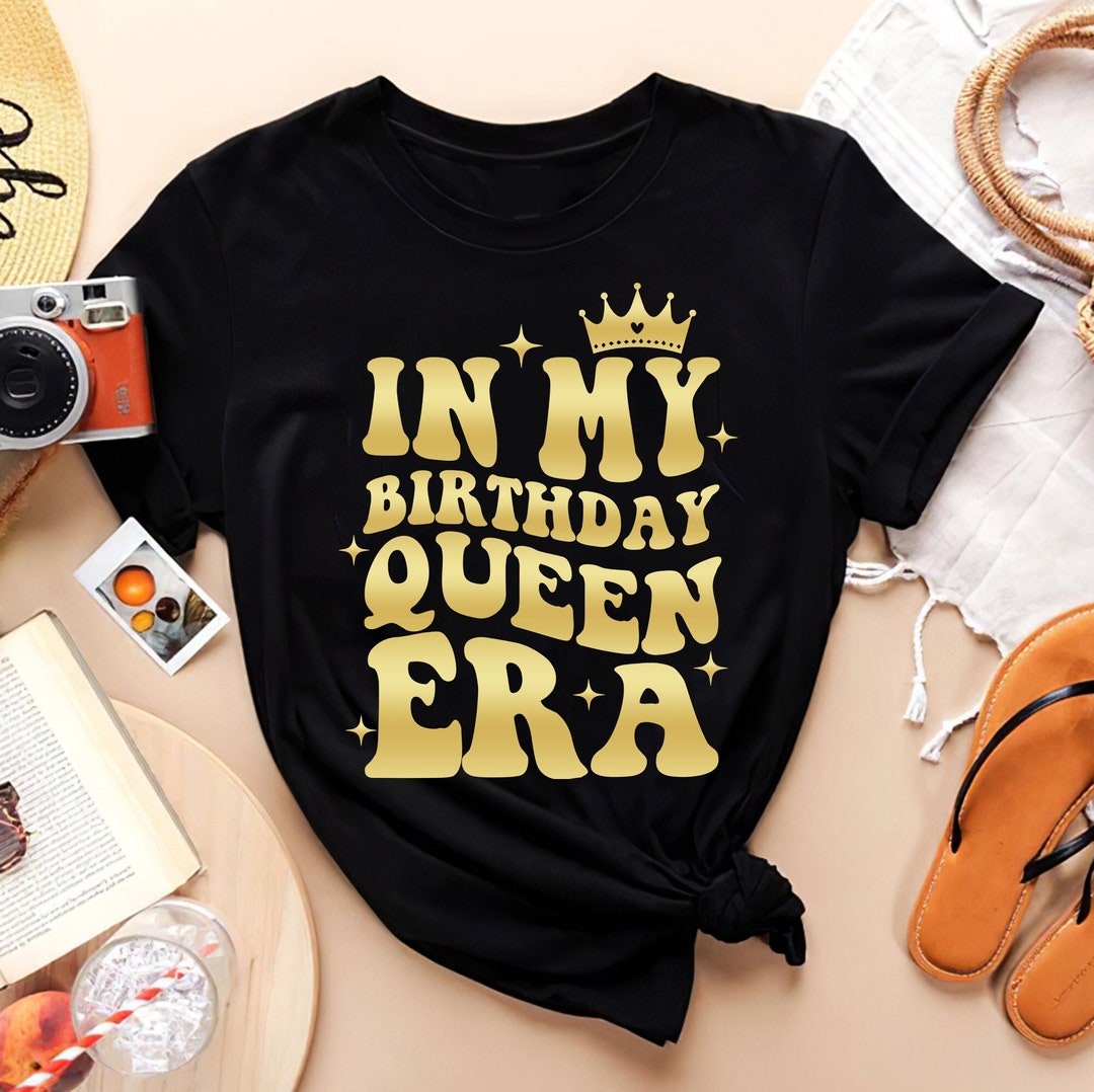 In My Birthday Queen Era Shirt, Birthday Party Shirt, Birthday Women ...