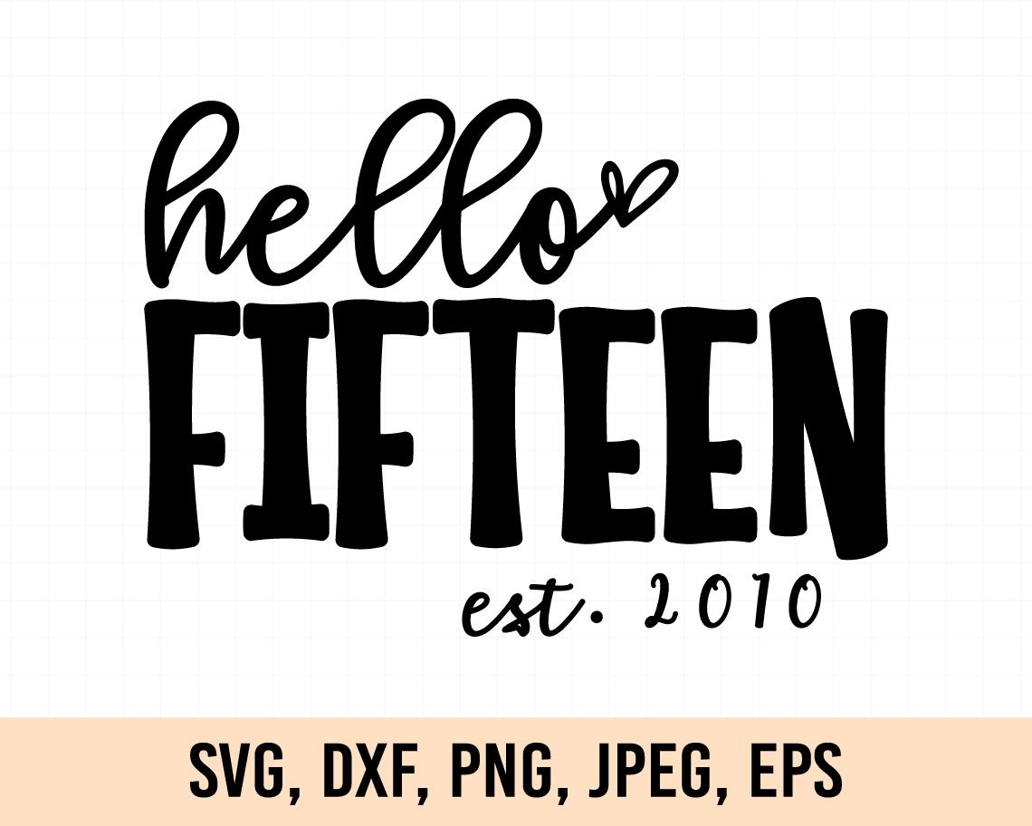Hello Fifteen Svg, Hello Fifteen Png, 15th Birthday Svg, 15 Svg, 15th ...