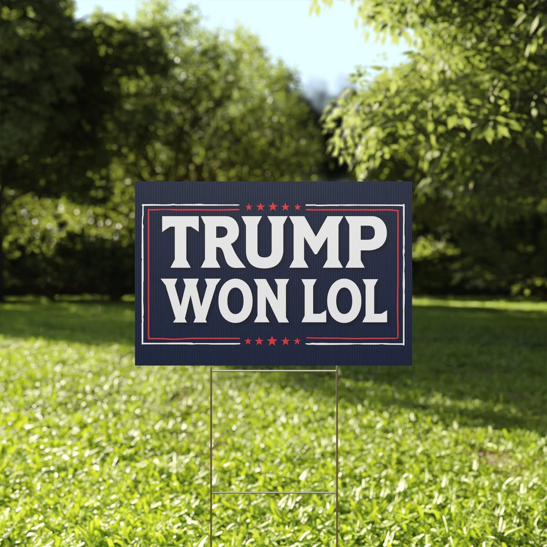 Funny Trump Won Lol Pro Trump 2024 Election Yard Sign, 47th President ...