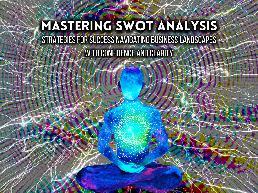 Mastering SWOT Analysis Strategies for Success Navigating Business ...