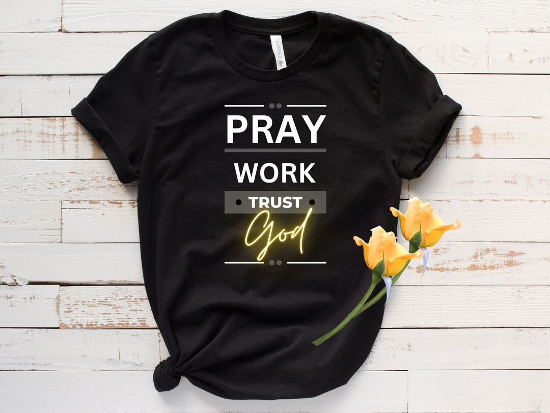 Pray, Work, Trust God T-shirt Design. Short Sleeve, Black T-shirt ...