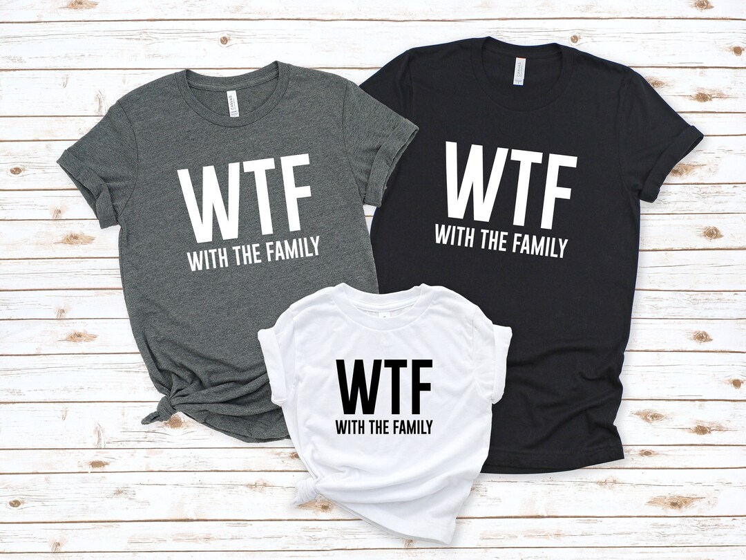 WTF Shirt, With Family Shirts, Family Vacation Shirts, Funny T-shirts ...