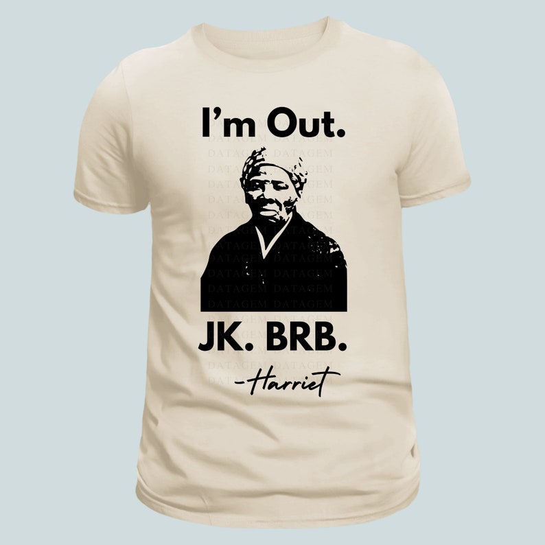 Funny Harriet Tubman Svg, Black History, American Hero, I'm Out JK BRB ...