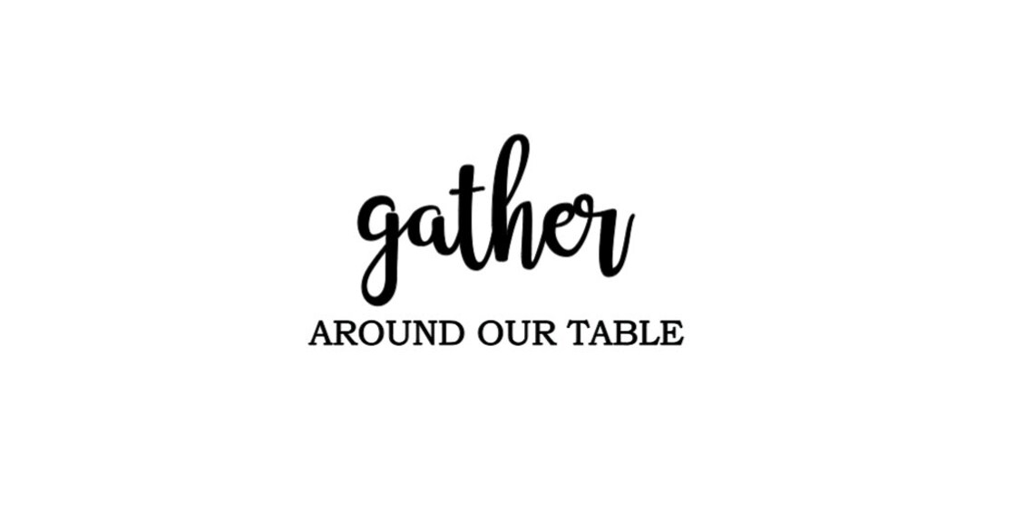 Gather Around Our Table SVG for Signs, Mugs, T-shirts, Cards, Etc - Etsy