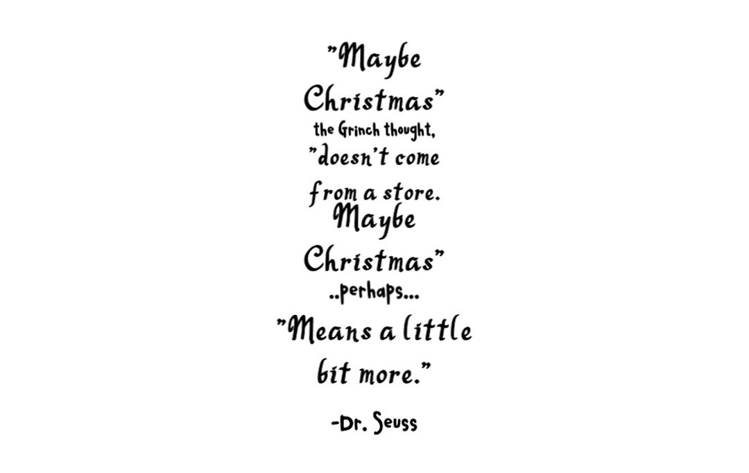 Grinch Quote: Maybe Christmas Doesn't Come From a Store, Maybe It Means ...