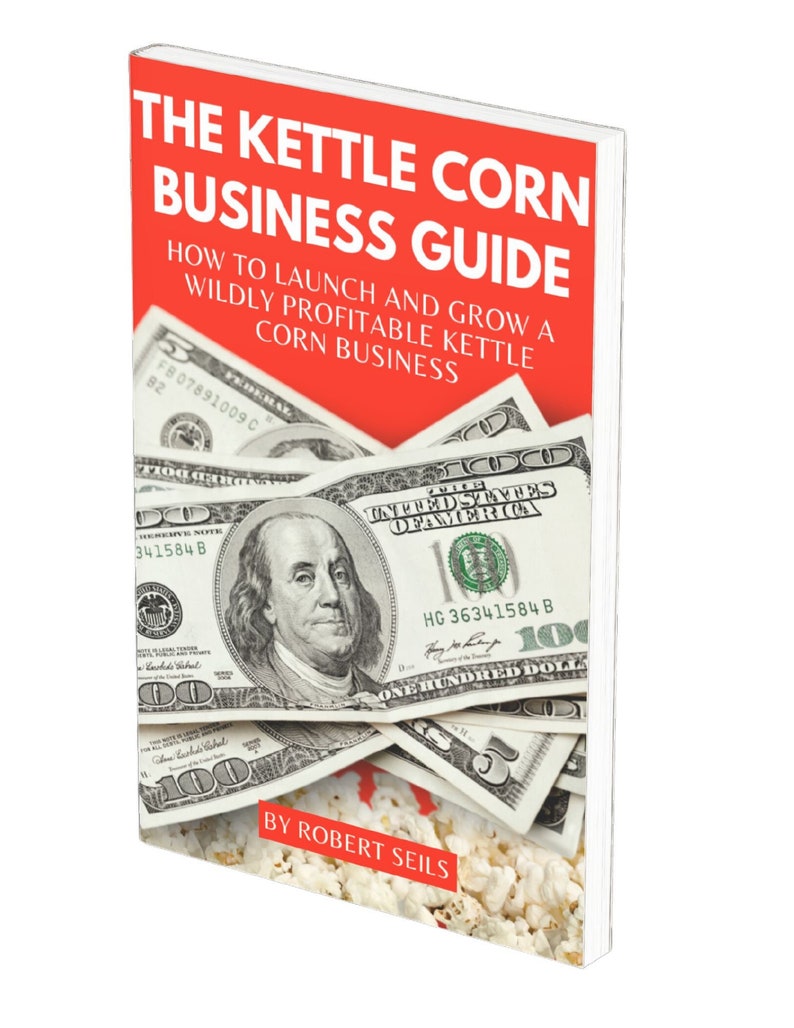 The Kettle Corn Business Guide - How to Launch and Grow a Wildly ...