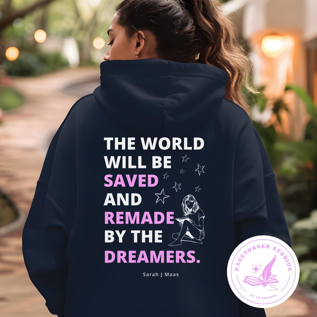 The World Will Be Saved and Remade by the Dreamers Hoodie Sarah J. Maas ...