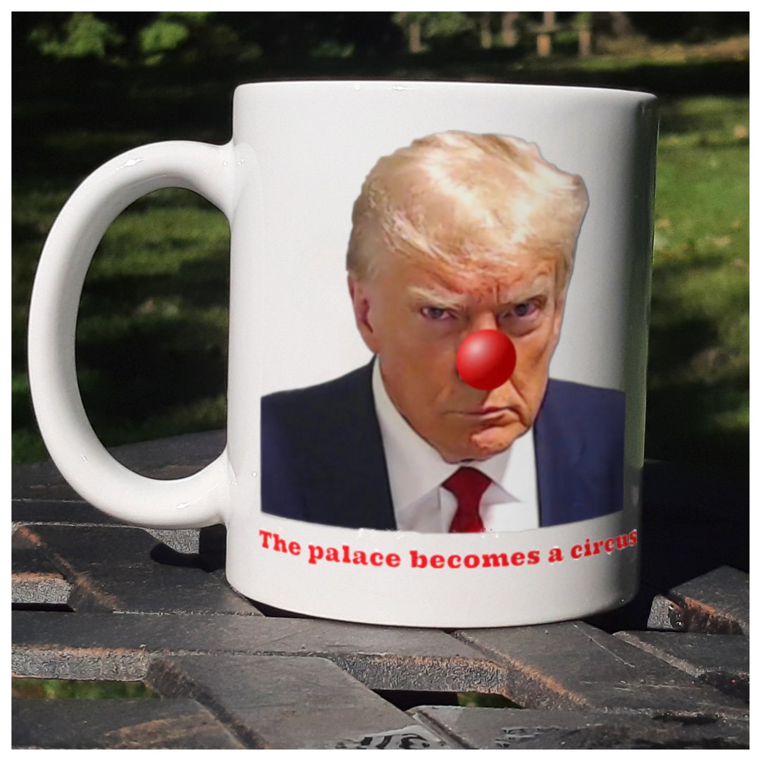 Trump Ceramic Mug 15oz, When a Clown Moves Into a Palace, He Doesn't ...
