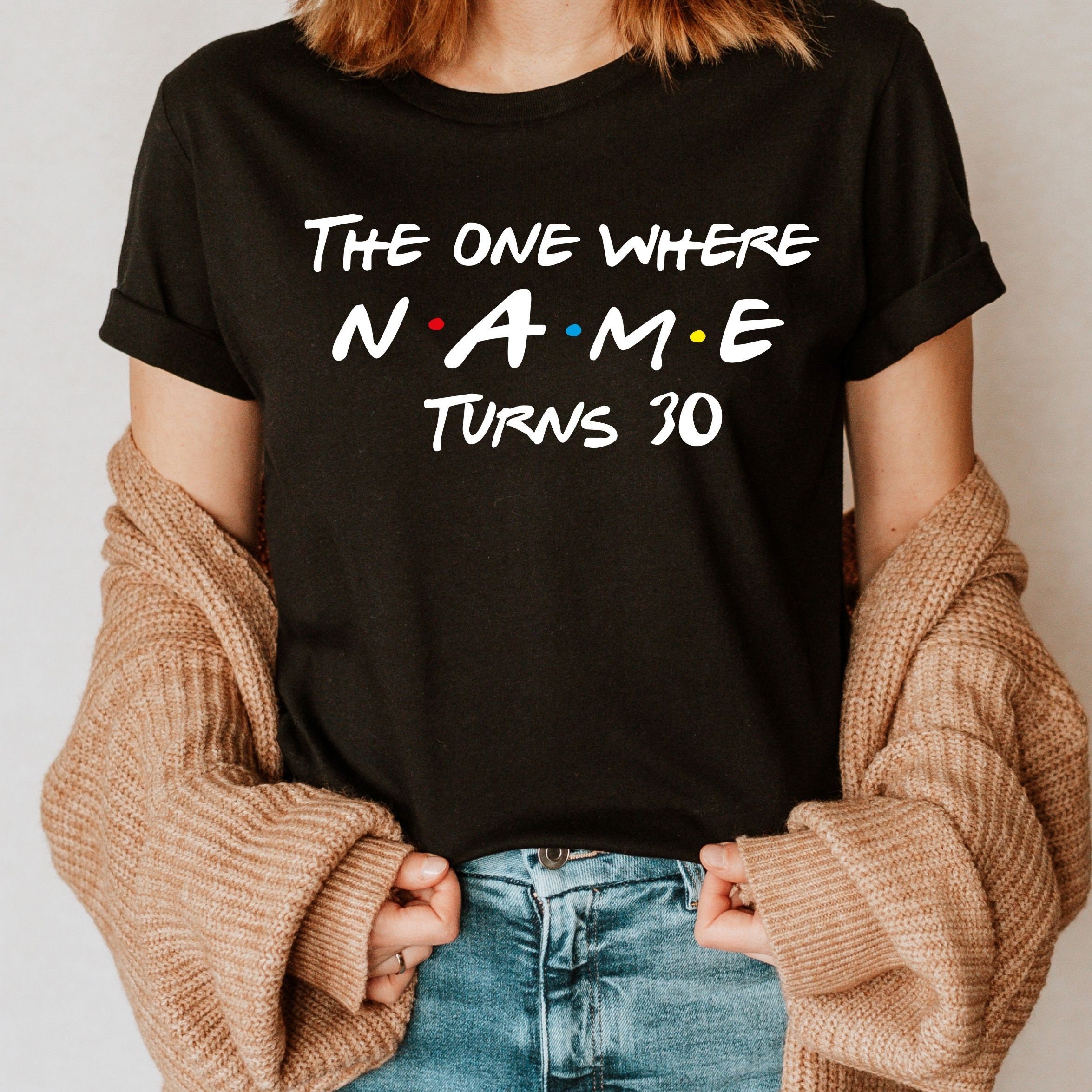 Custom 30th Birthday Shirt: "the One Where [name] Turns 30" - Etsy