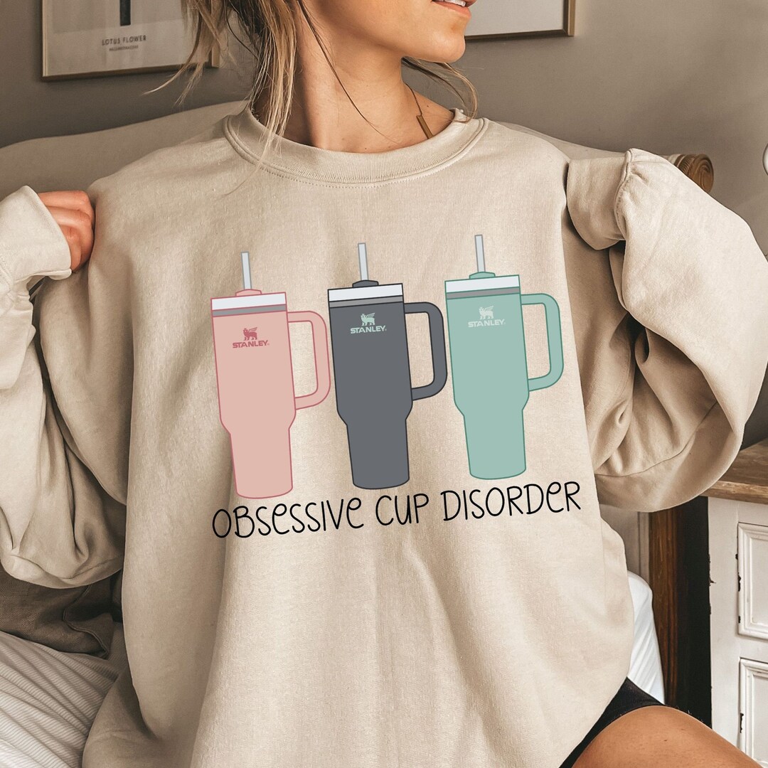 Obsessive Cup Disorder Unisex Sweatshirt & Hoodie - Funny Tumbler ...
