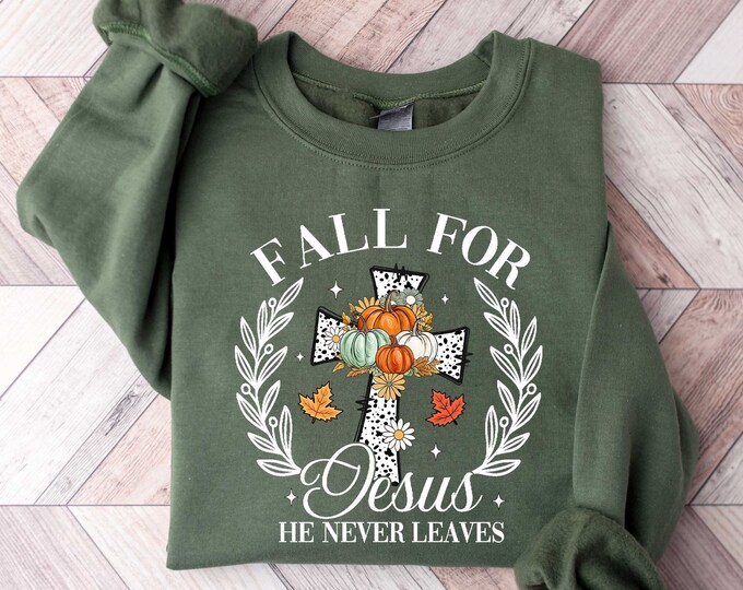 Fall Sweatshirt, Fall for Jesus He Never Leaves Shirt, Fall for Jesus ...
