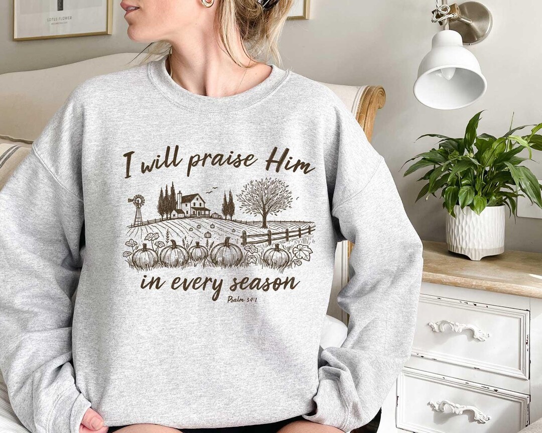 I Will Praise Him in Every Season Floral Christian Sweatshirt, Holiday ...