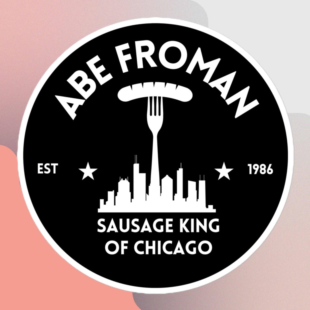 Abe Froman Sticker Sausage King of Chicago Ferris Bueller Funny Gift ...