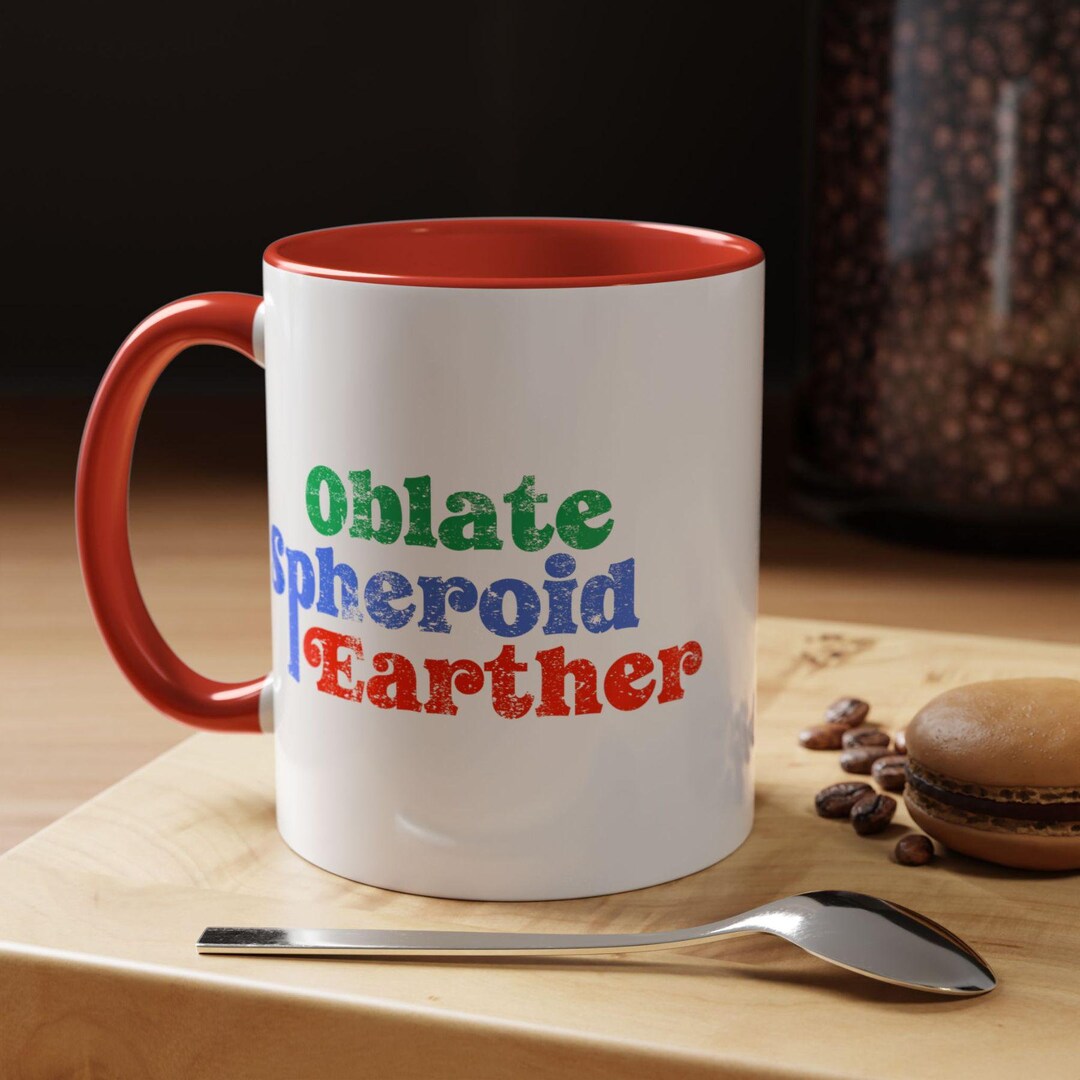Oblate Spheroid Earther Coffee Mug Funny Science Ironic Freethought ...