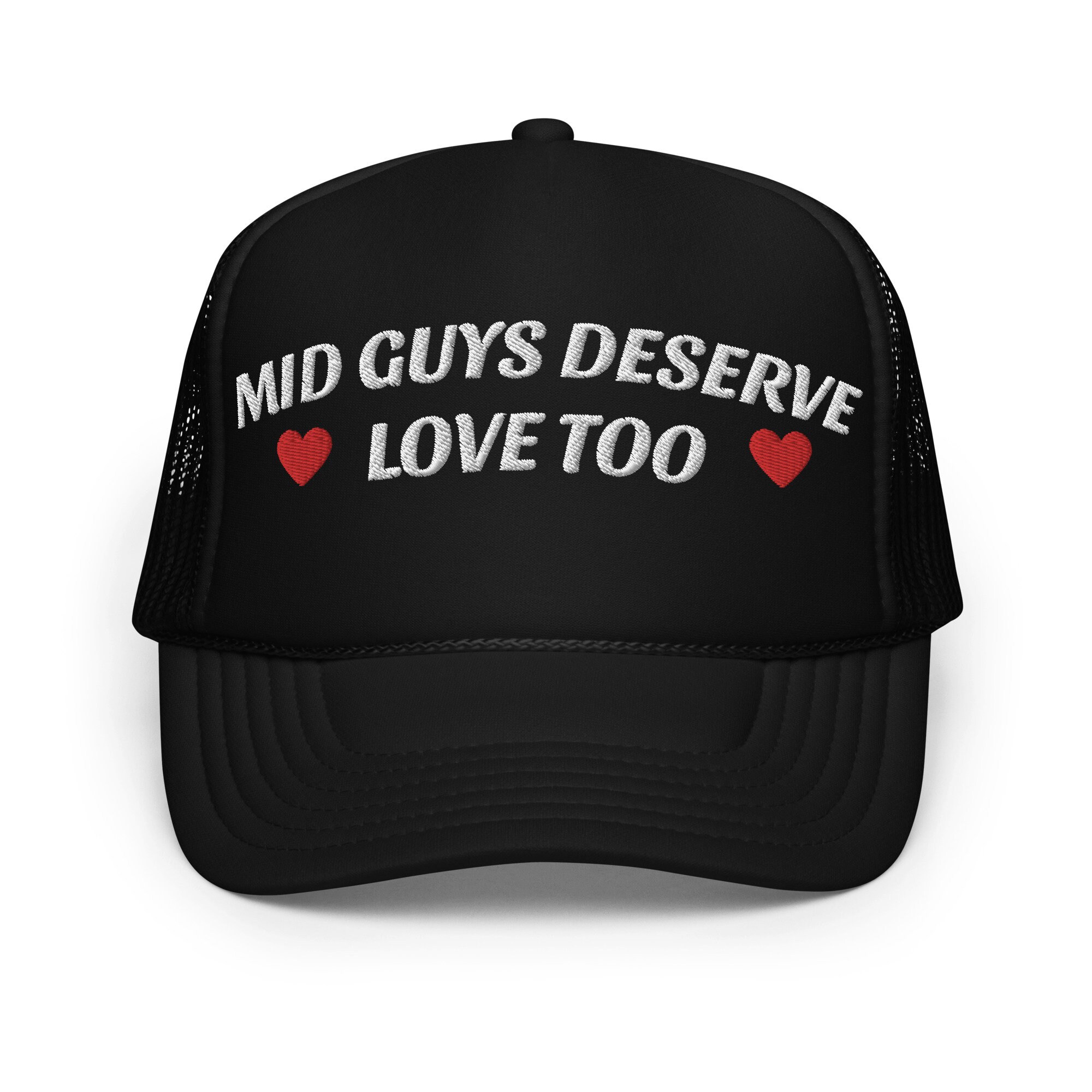 Mid Guys Deserve Love Too Funny Trucker Hat Stupid Inappropriate ...