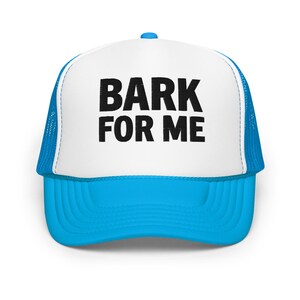Bark for Me Funny Foam Trucker Hat | Unhinged Dominant Humor Party ...