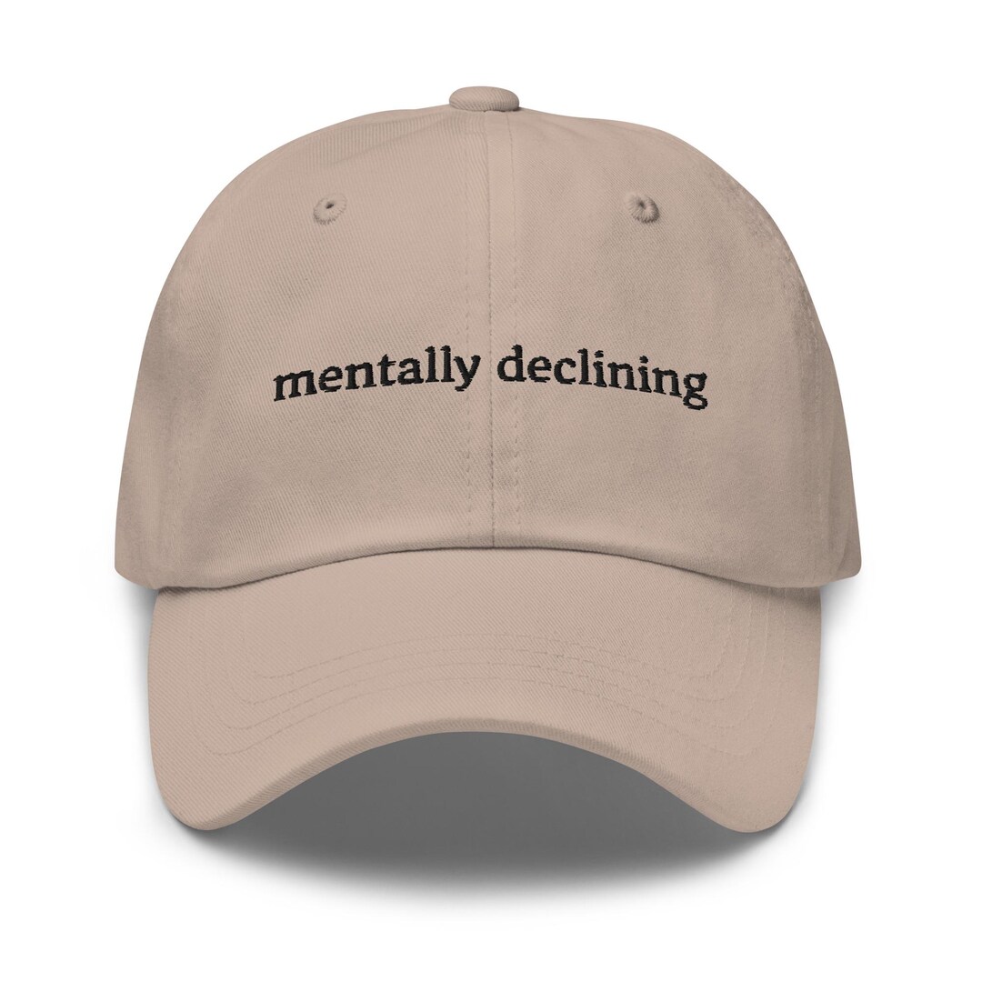 Mentally Declining Funny Dad Hat | Funny Unhinged Mental Health Hat ...