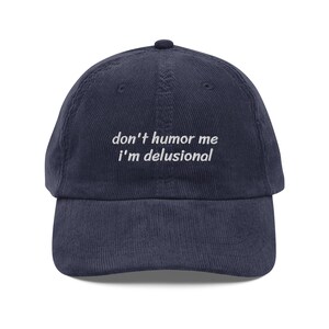 Don't Humor Me I'm Delusional Funny Corduroy Hat | Unhinged Delulu ...