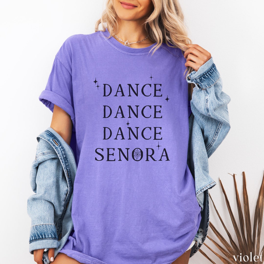Dance Senora T-shirt Comfort Colors Halloween Movie Shirt Movie Quotes ...