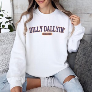 Dilly Dallyin' Since Custom Year Sweatshirt Custom Dilly Dally ...