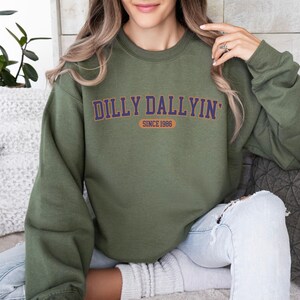 Dilly Dallyin' Since Custom Year Sweatshirt Custom Dilly Dally ...