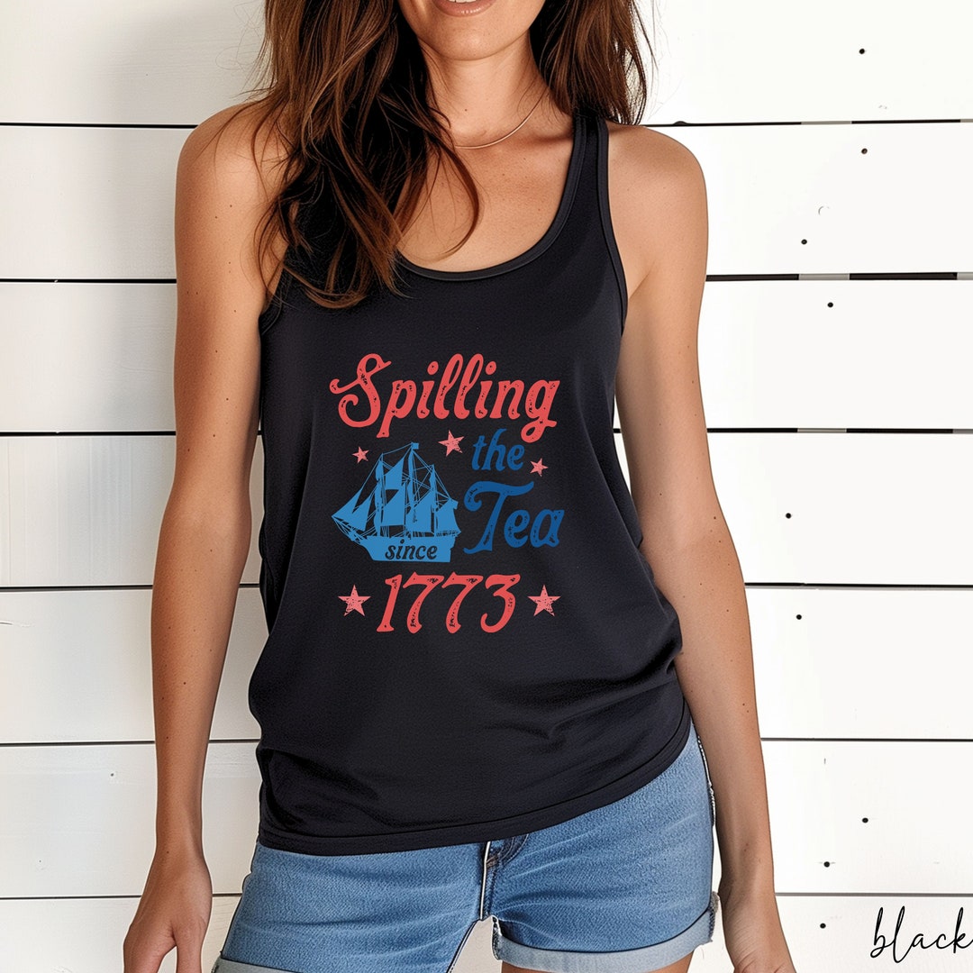 Spilling the Tea Tank Top Boston Tea Party Shirt Patriotic Shirt ...