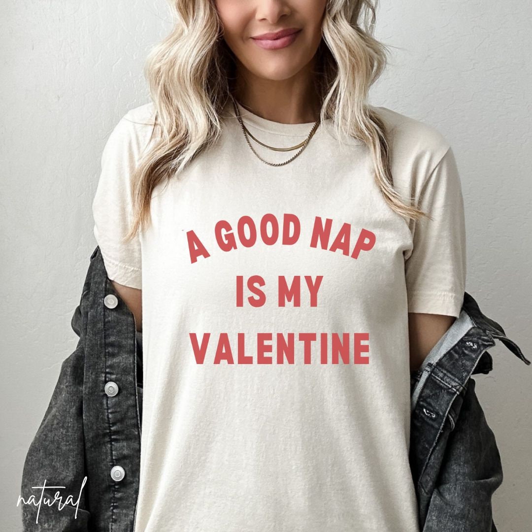 Funny Valentine's Day Shirt for Anti-valentine's Day A Good Nap is My ...