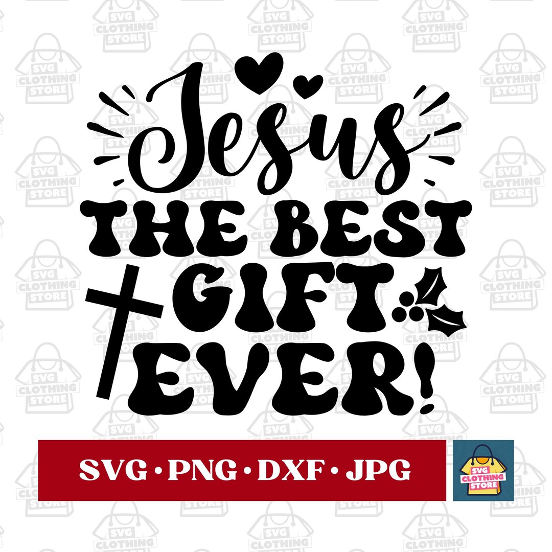 Jesus the Best Gift Ever SVG, Christian Christmas SVG, Jesus SVG ...
