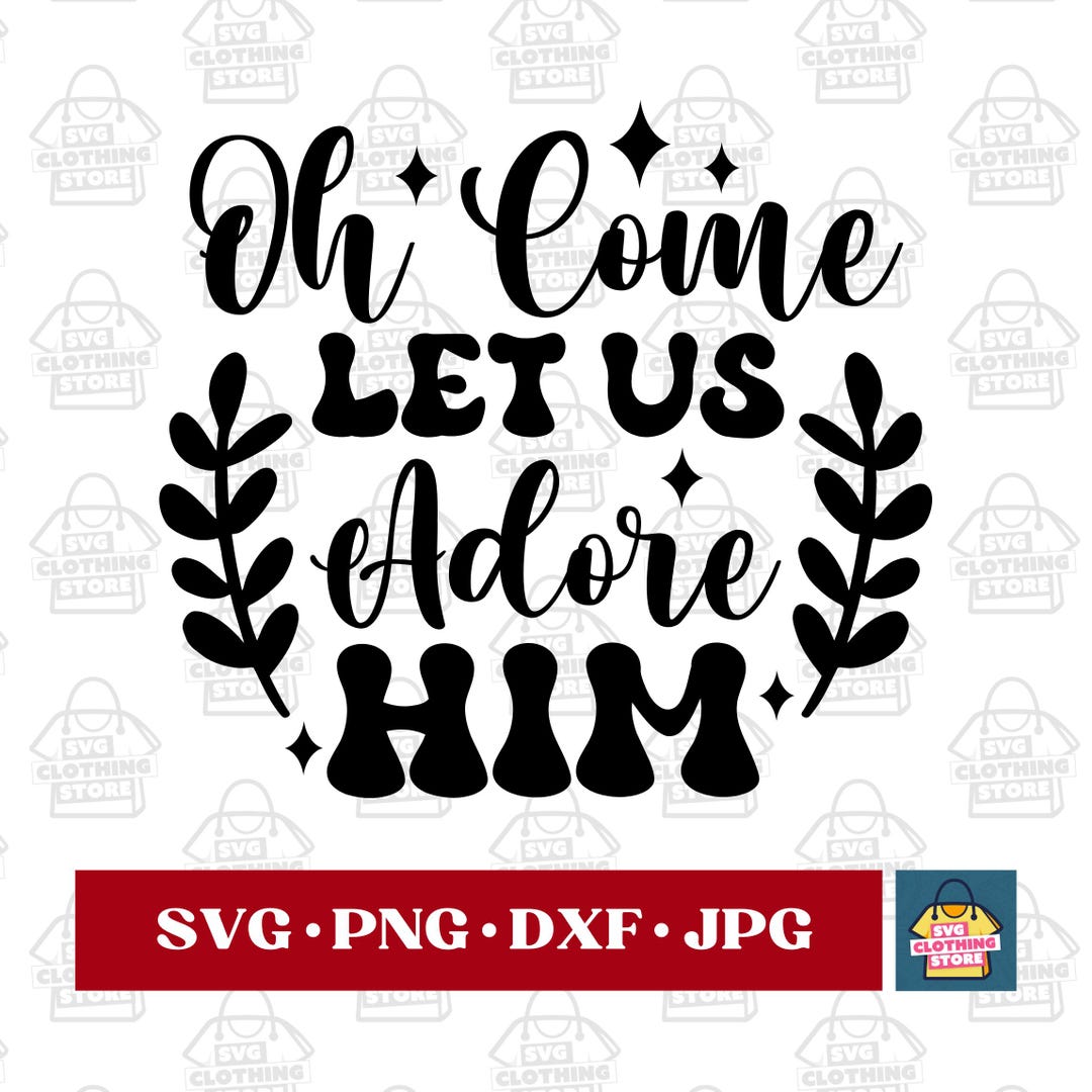 Oh Come Let Us Adore Him SVG, Christian SVG, Christian Christmas ...